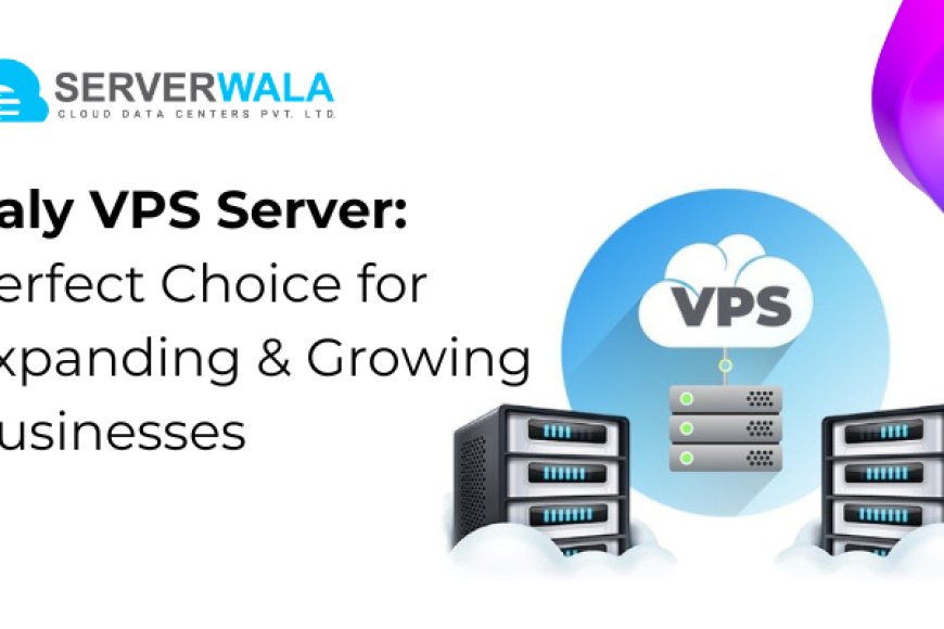 Italy VPS Server: Perfect Choice for Expanding & Growing Businesses ...