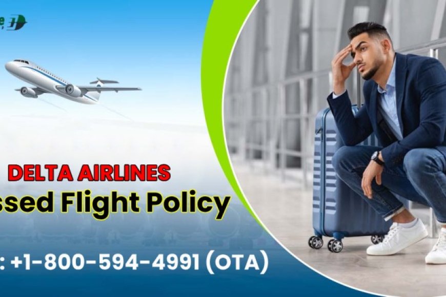 How to Navigate Delta Airlines Missed Flight Policy: A Step-by-Step ...
